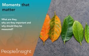 Moments That Matter | 10 Examples | People Insight